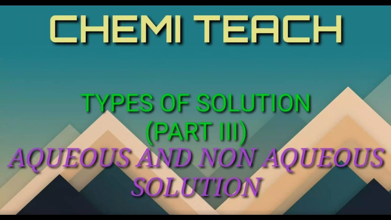 CHEMI TEACH : TYPES OF SOLUTIONS - AQUEOUS AND NON-AQUEOUS SOLUTIONS ...
