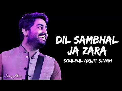 Dil Sambhal Ja Zara | LYRICS | Arijit : Singh, Mohammad Irfan Ali, Saim ...