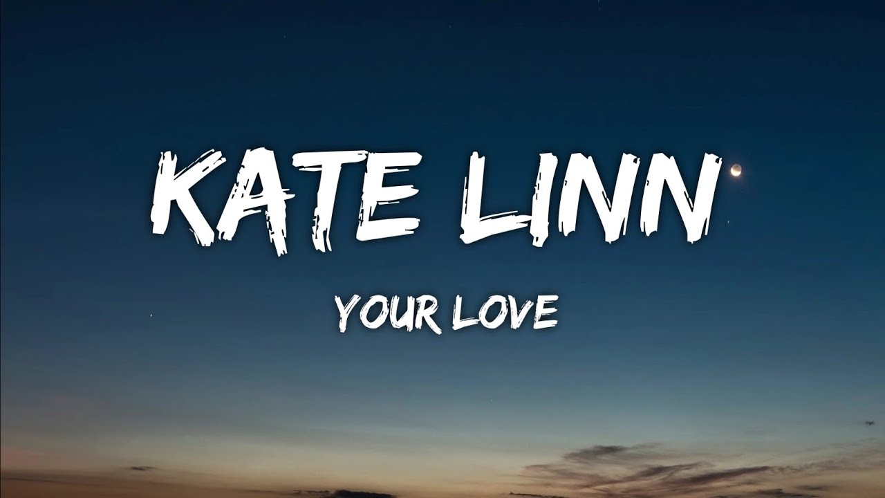 Kate Linn - Your Love (Lyrics) - YouTube