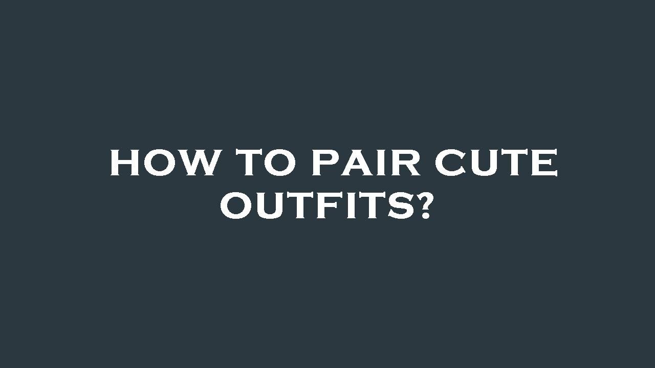 How to pair cute outfits? - YouTube