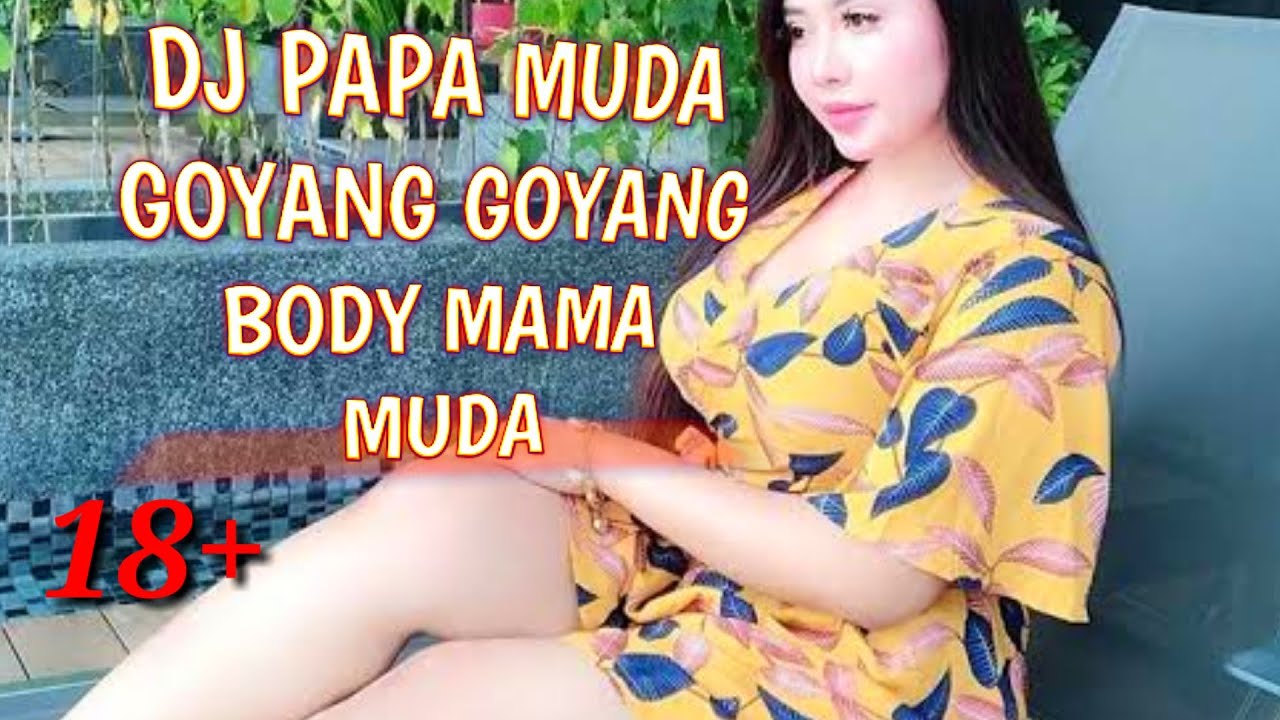 DJ PAPA MUDA GOYANG GOYANG BODY MAMA MUDA|DJ CANTIK - YouTube
