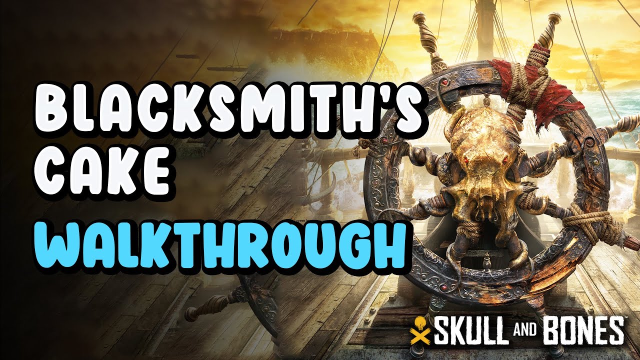 Blacksmith's Cake Walkthrough | Skull and Bones - YouTube