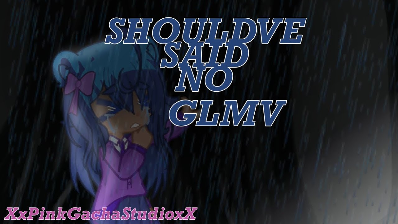 Should’ve Said No! - GLMV - XxPinkGachaStudioxX/ 12/28/24 - YouTube