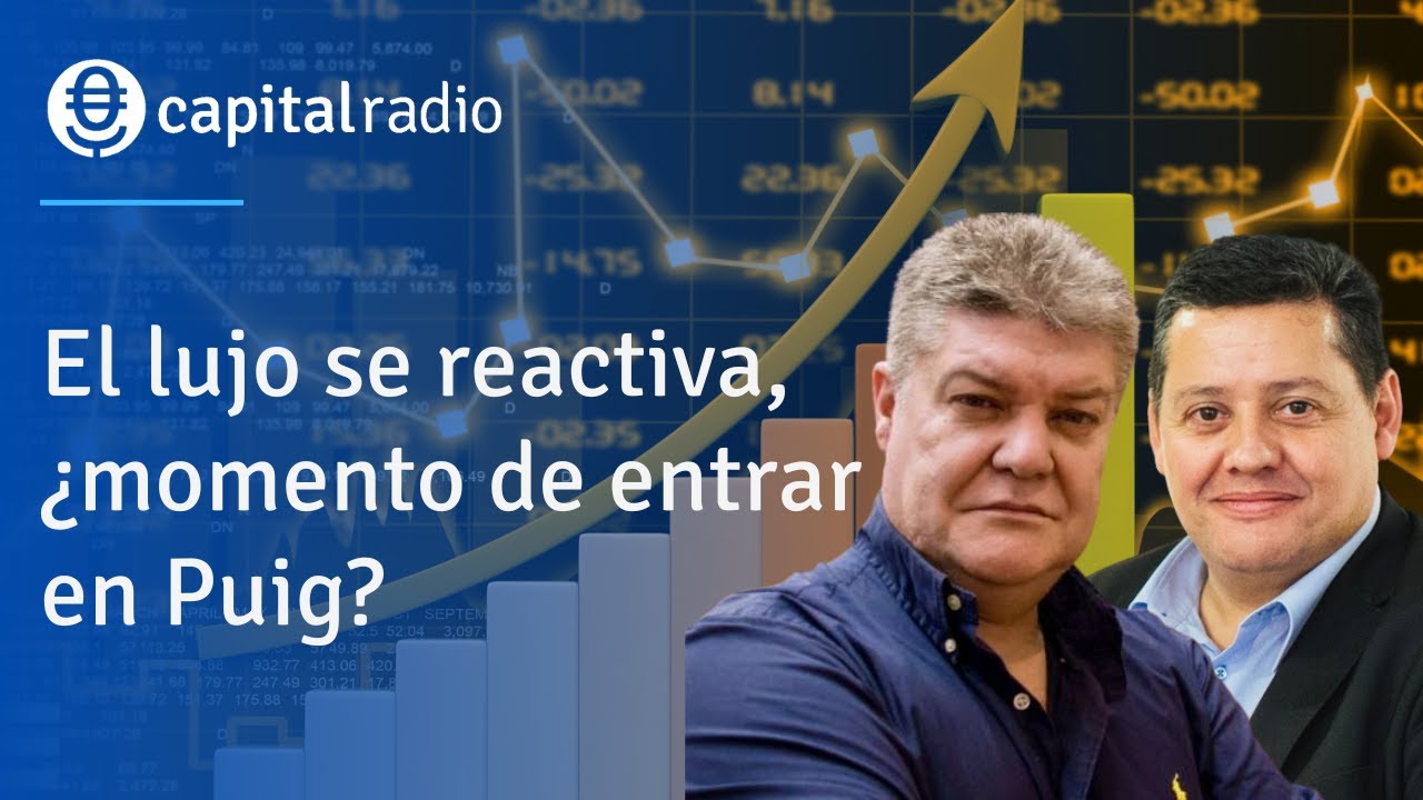Consultorio | El lujo se reactiva, ¿momento de entrar en Puig? Con ...