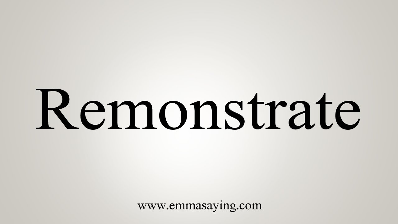 How To Say Remonstrate - YouTube
