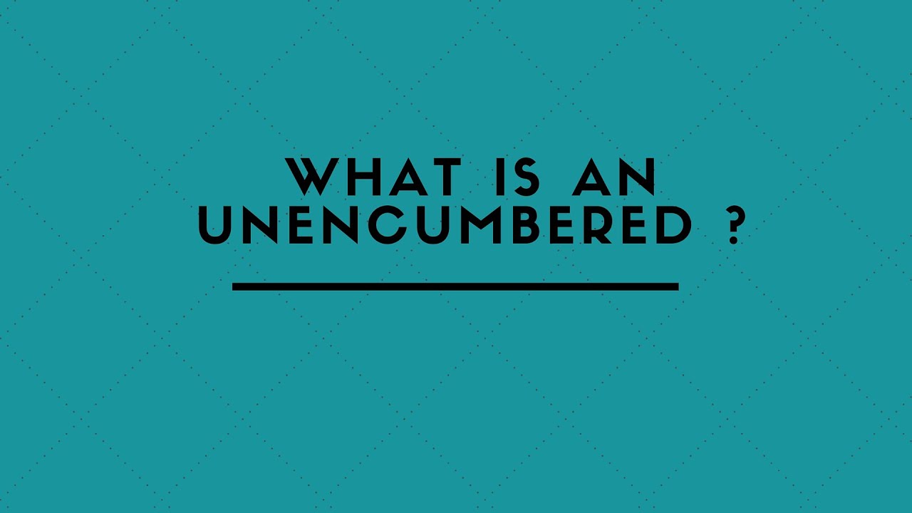 WHAT IS AN UNENCUMBERED ? - YouTube