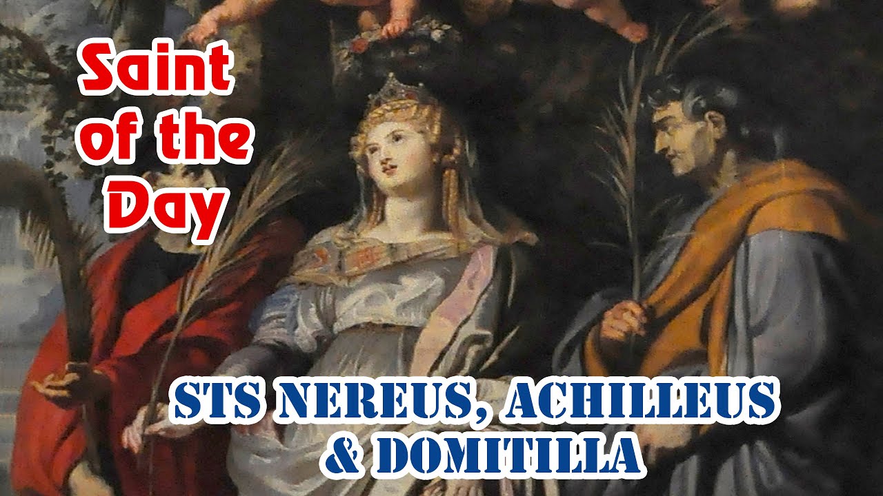 Sts Nereus, Achilleus & Domitilla | Saint of the Day with Fr Lindsay ...