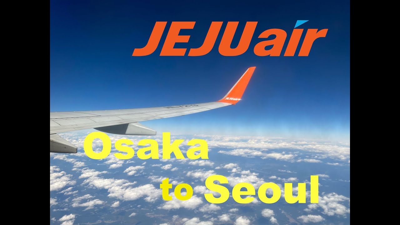 Jeju Air (제주항공): Osaka Kansai to Seoul Gimpo (short version) - YouTube