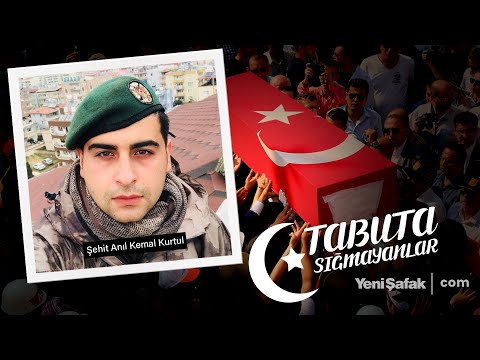 Tabuta Sığmayanlar: Şehit Anıl Kemal Kurtul (137. Bölüm)