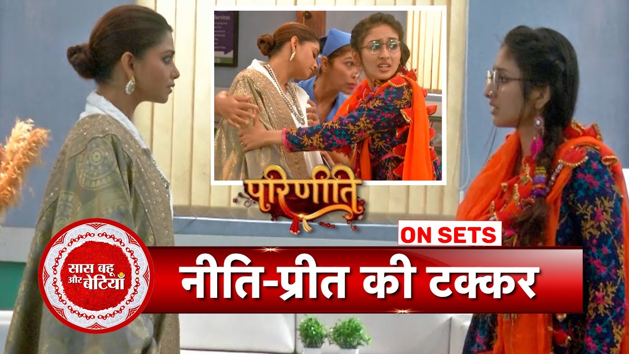Parineetii: Pari-Neeti's Hit & Miss, Neeti Is In Shock To See Preet ...