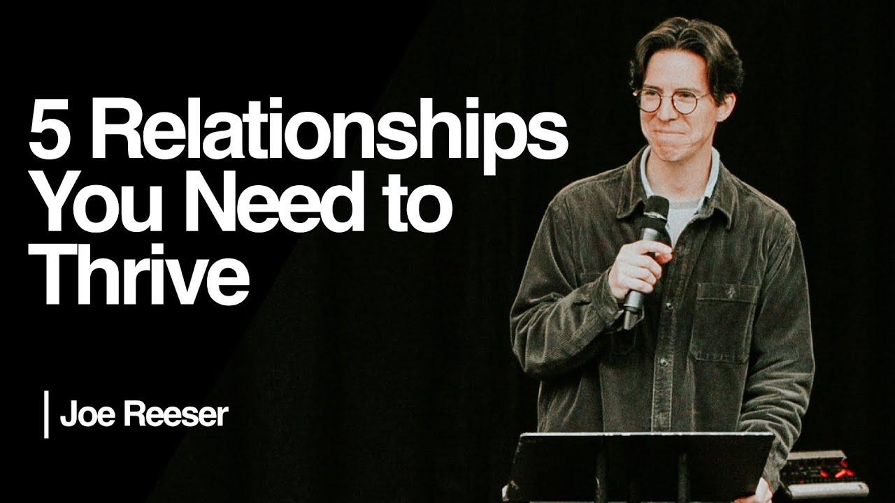 5 Relationships You Need to Thrive — Joe Reeser - YouTube