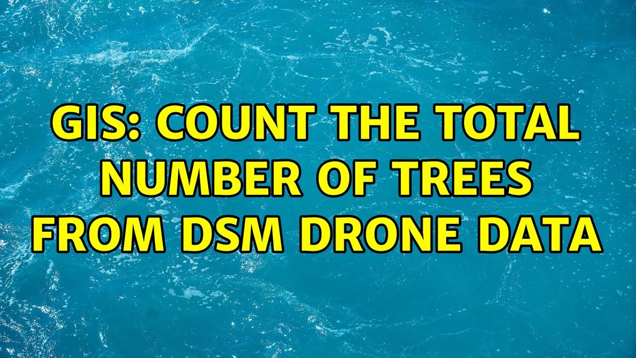 GIS: Count the total number of trees from DSM drone data - YouTube