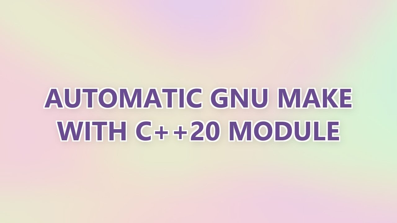 Automatic GNU make with C++20 module - YouTube