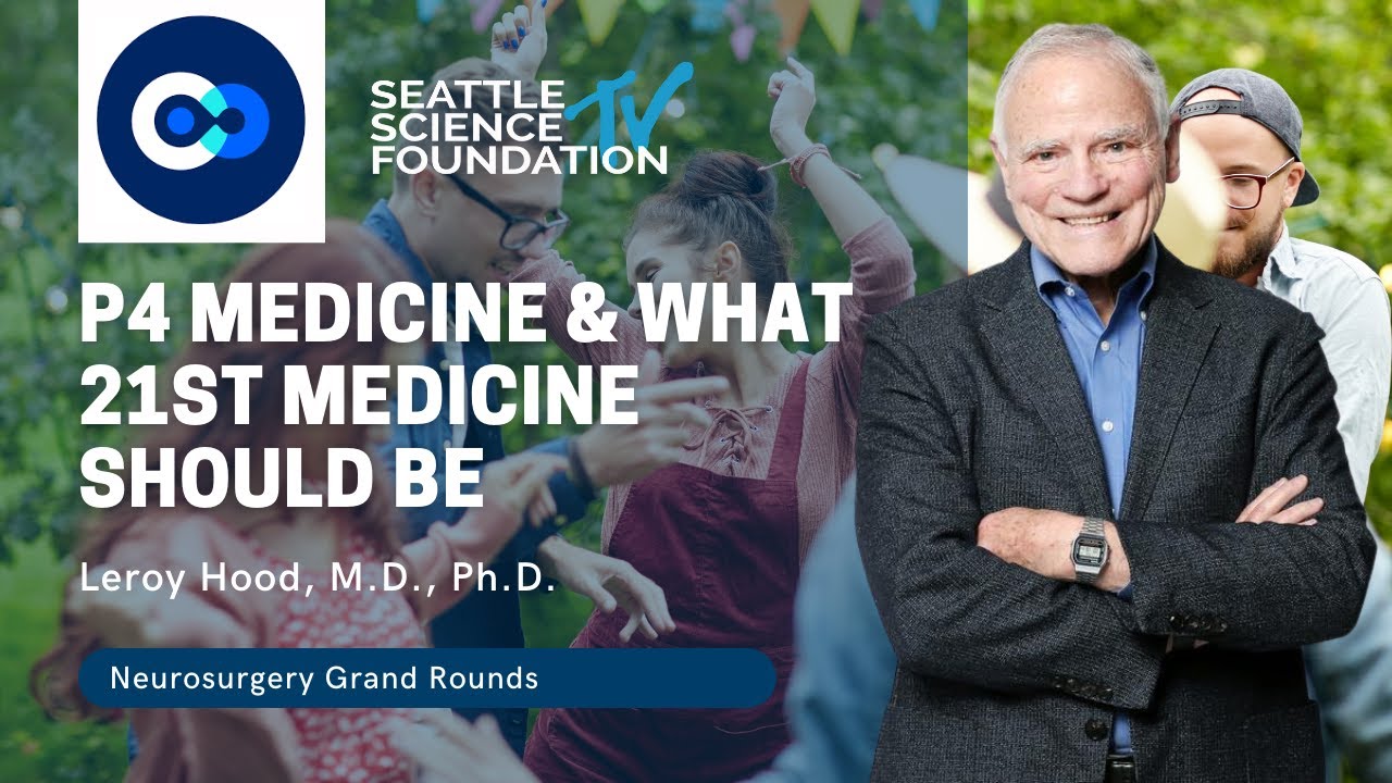 P4 Medicine & What 21st Century Medicine Should Be - Leroy Hood, M.D ...