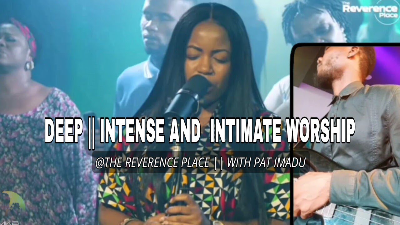 DEEP || INTENSE AND INTIMATE WORSHIP || @THE REVERENCE PLACE || WITH ...