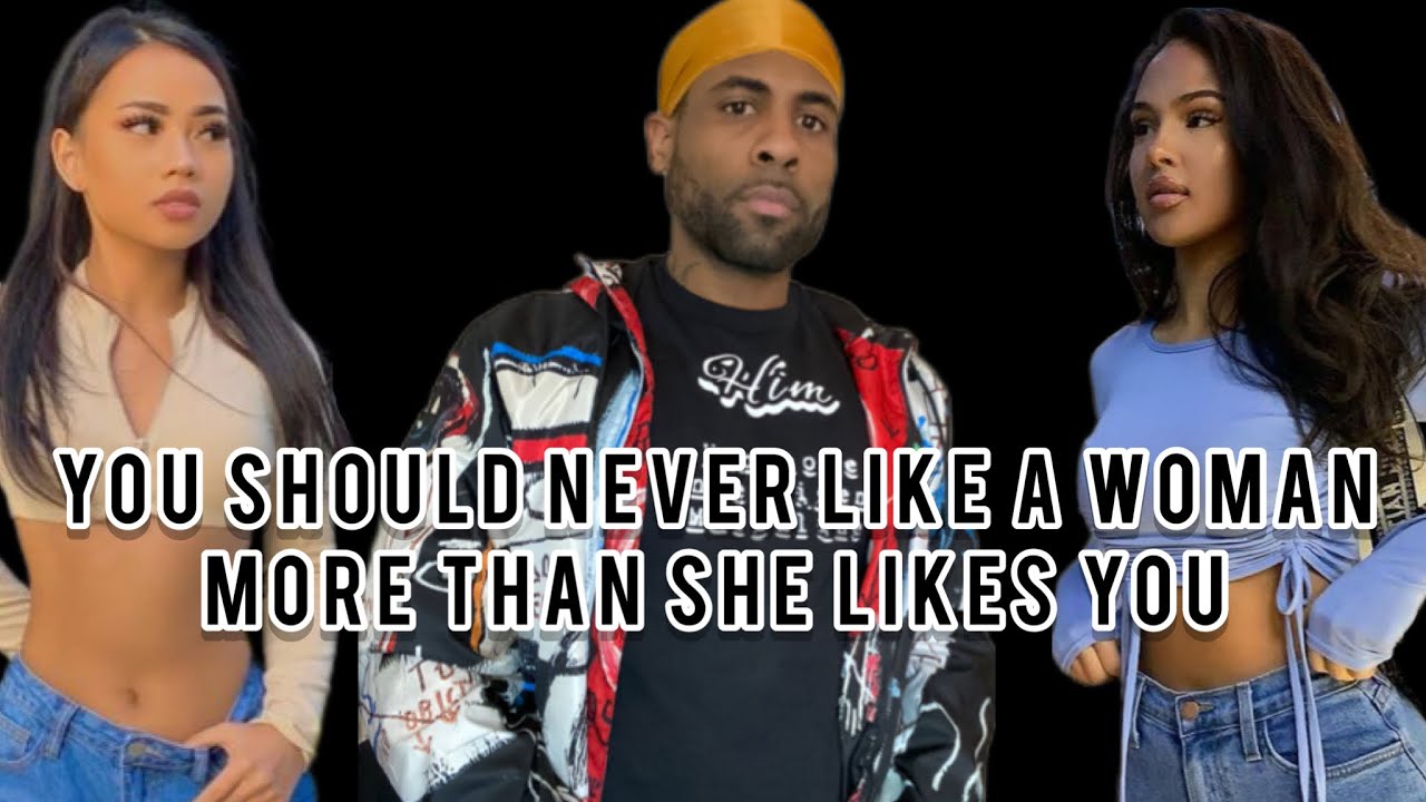 Why You Should Never Like A Woman More Than She Likes You - YouTube