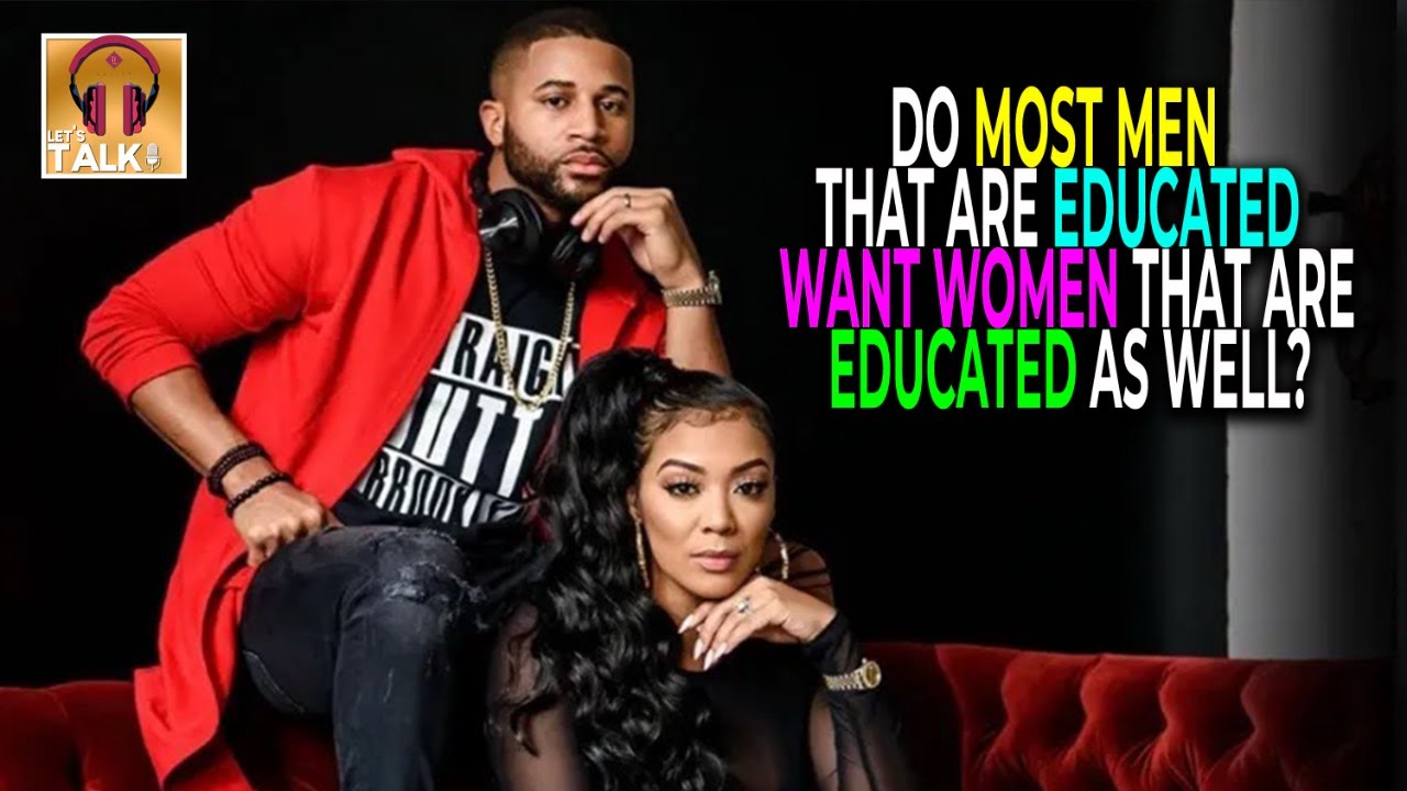 Do Most Men That Are Educated Want Women That Are Educated As Well ...