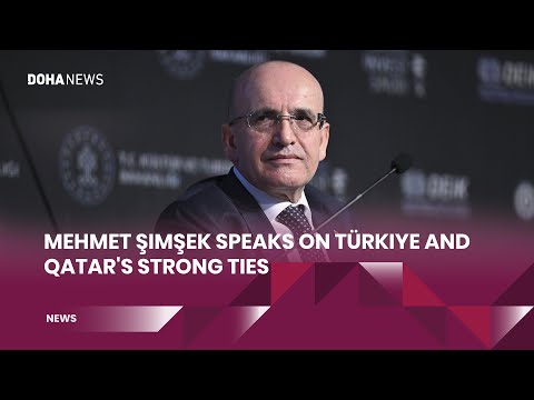 Mehmet Simsek Speaks On Turkiye And Qatar's Strong Ties