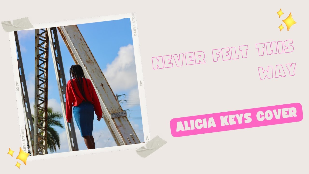 NEVER FELT THIS WAY - I COVER ALICIA KEYS' SONG - YouTube