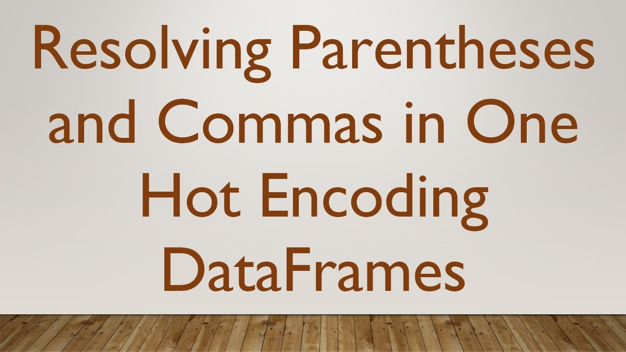 Resolving Parentheses and Commas in One Hot Encoding DataFrames - YouTube