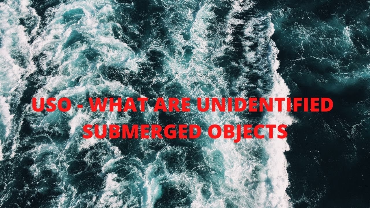 USO WHAT ARE UNIDENTIFIED SUBMERGED OBJECTS - YouTube