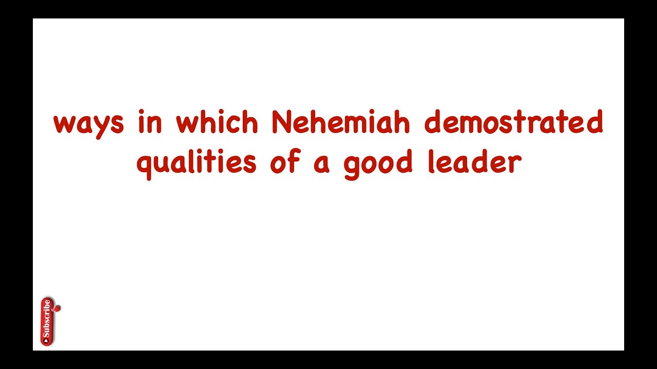 ways in which Nehemiah demostrated qualities of a good leader - YouTube