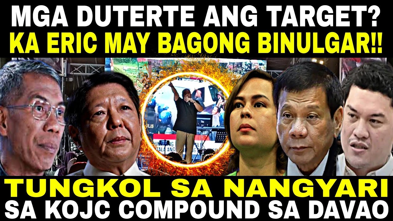 MGA DUTERTE ANG TARGET? KA ERIC MAY BAGONG BINULGAR TUNGKOL SA NANGYAYARI SA KOJC COMPOUND SA ...