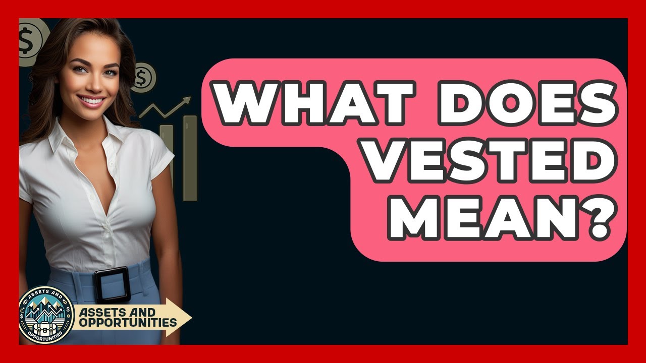 What Does Vested Mean? - AssetsandOpportunity.org - YouTube