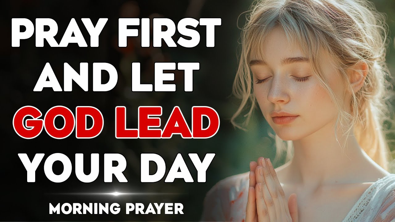 Pray First and Let God Lead Your Day - YouTube