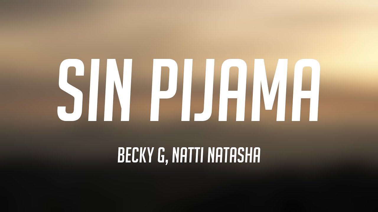 Sin Pijama - Becky G, Natti Natasha [Lyrics Video] ☘ - YouTube