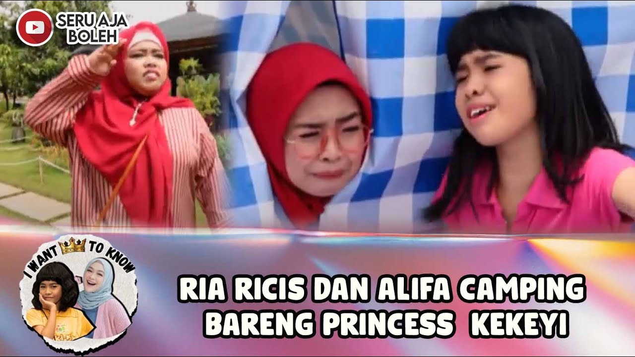 RIA RICIS DAN ALIFA CAMPING BARENG PRINCESS KEKEYI - I WANT TO KNOW ...