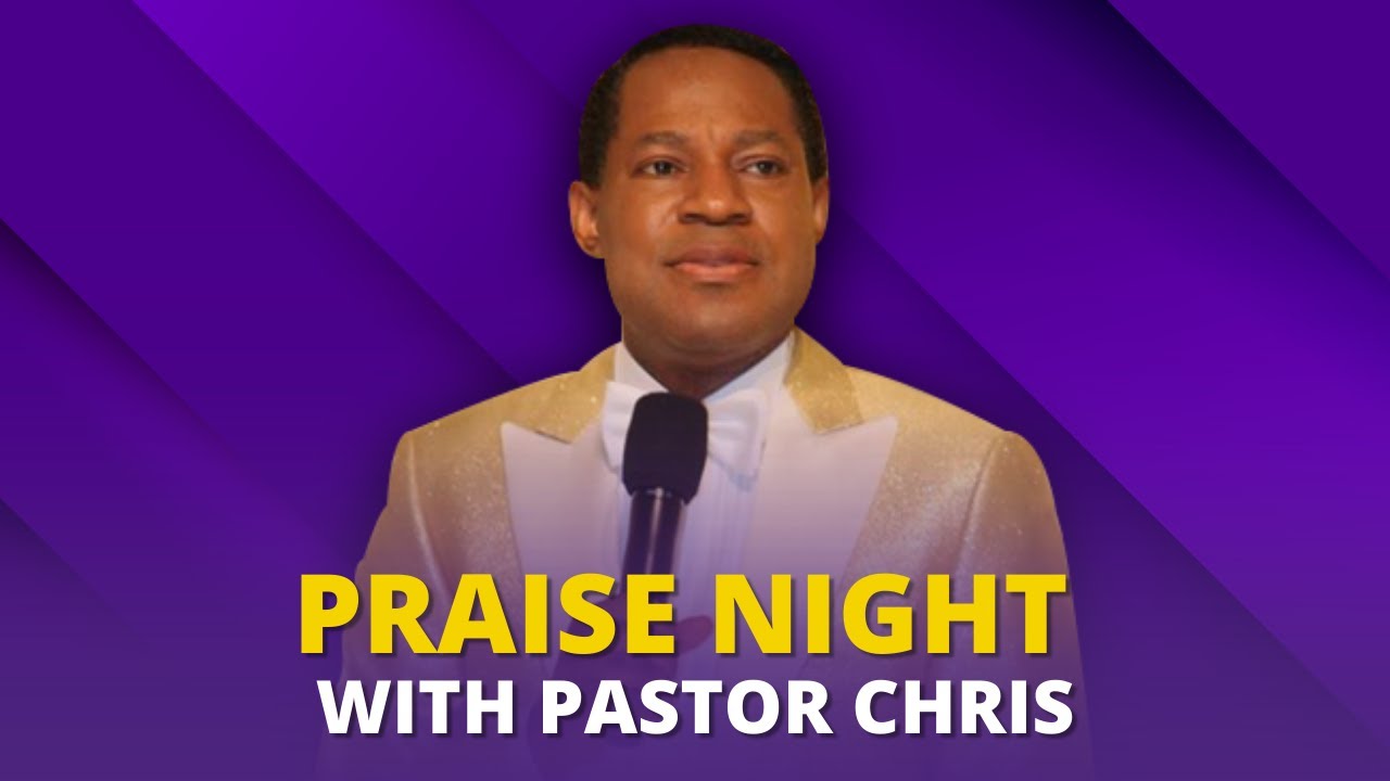 PRAISE NIGHT | PASTOR CHRIS OYAKHILOME | CHRIST EMBASSY - YouTube
