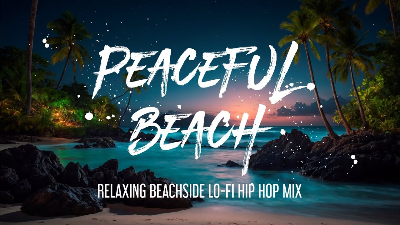 [LoFi Hip Hop / Chill Beats] - Peaceful Beach: Relaxing Beachside LoFi ...