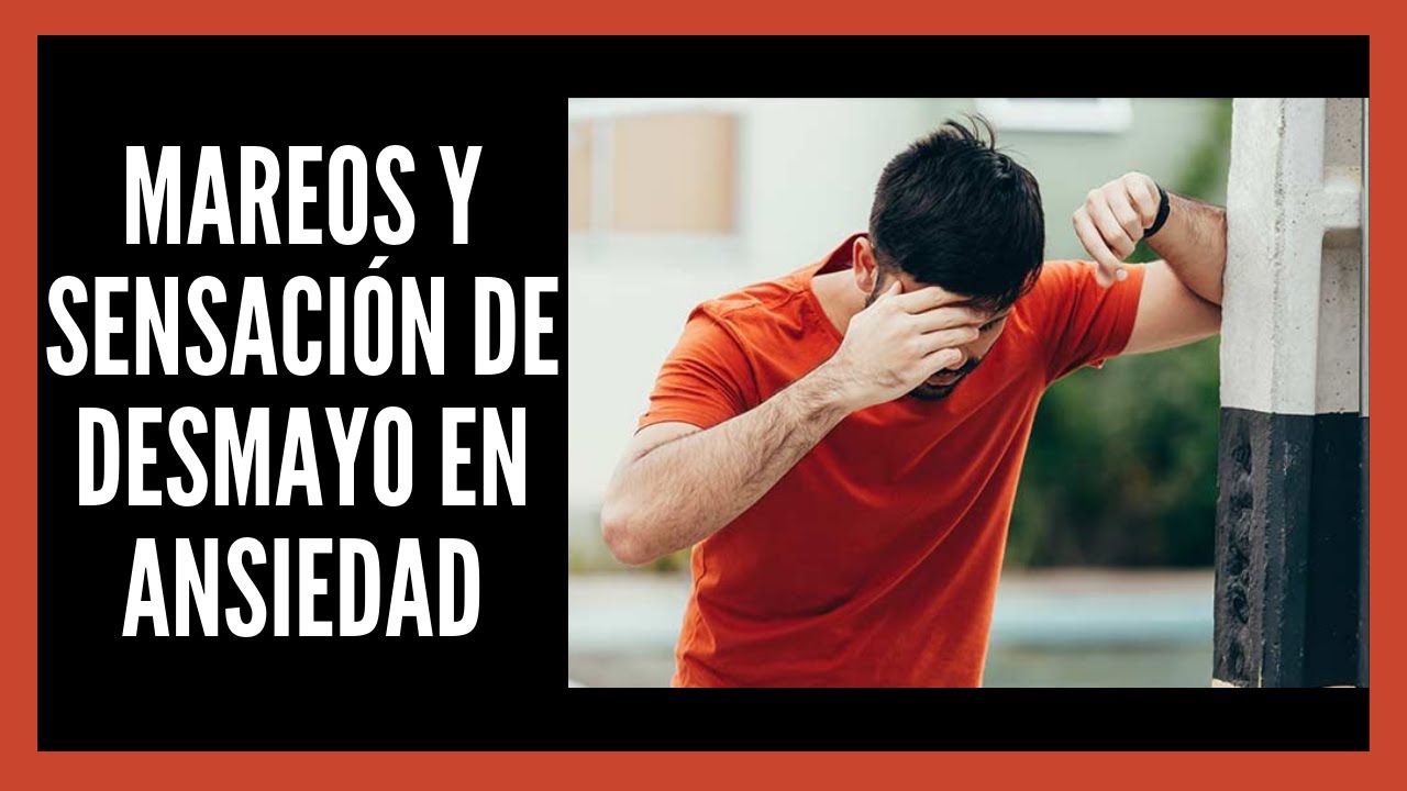 Mareo y sensación de desmayo en ansiedad - YouTube