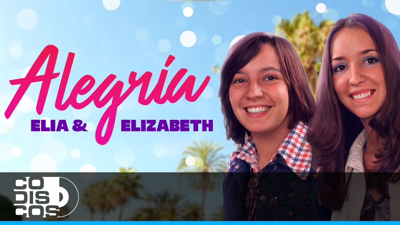 Alegría, Elia Y Elizabeth - Video - YouTube