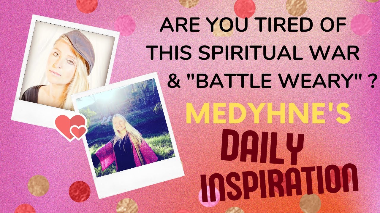 ARE YOU TIRED OF THIS SPIRITUAL WAR & BATTLE WEARY? - DAILY INSPIRATION ...
