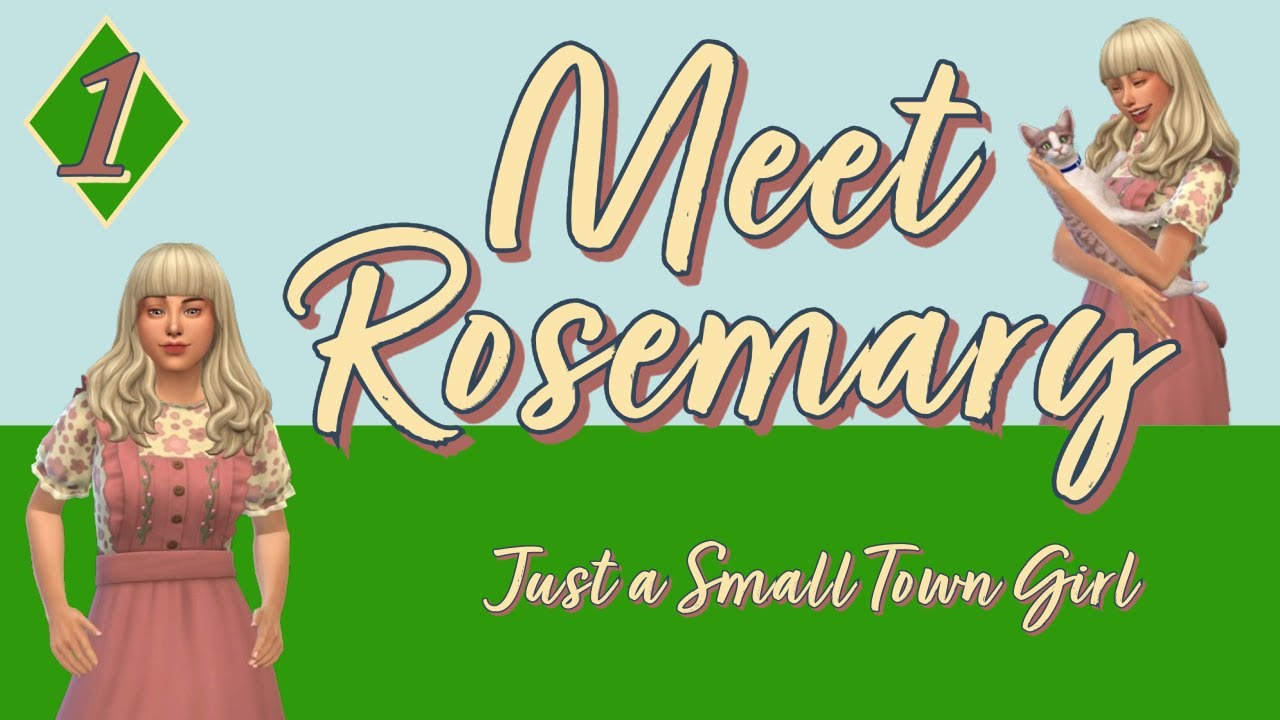 The Sims 4 | Meet Rosemary | Ep 1 | Small Town Girl!!! - YouTube