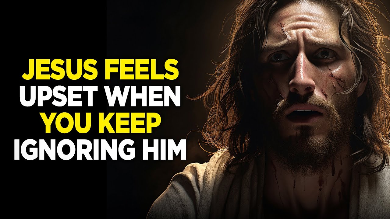 God Message For You Today | Jesus Feels Upset When You Keep Ignoring ...