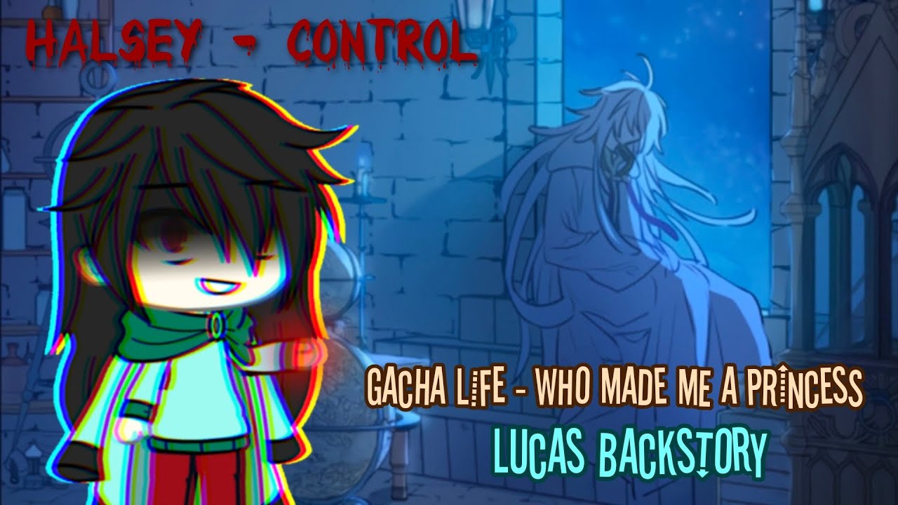Halsey - Control || Gacha Life • GLMV ~ Who Made Me A Princess [Lucas ...