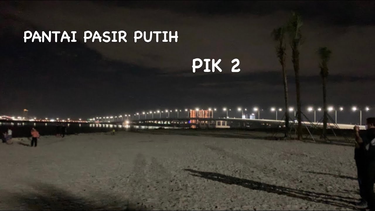 Night View Wisata & Kuliner Di Pantai Pasir Putih PIK 2 (Pantai Indah ...