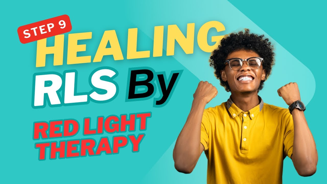 Healing RLS Step 9: How Red Light Therapy Can Stop Restless Leg ...