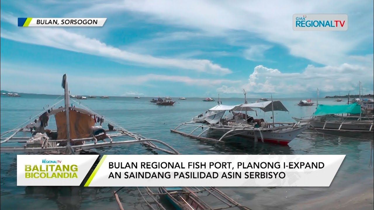 Balitang Bicolandia: Bulan Regional Fish Port, planong i-expand an ...