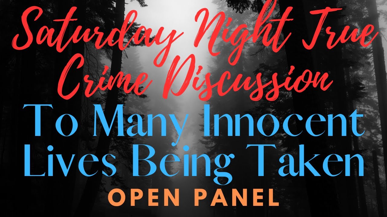 Saturday Night True Crime Discussion. Open Panel - YouTube