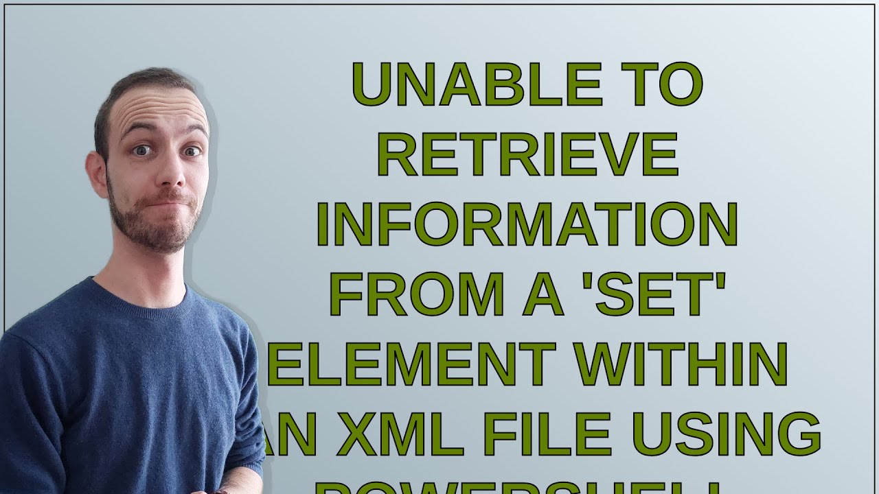 Unable to Retrieve Information from a 'Set' Element within an XML File Using PowerShell - YouTube