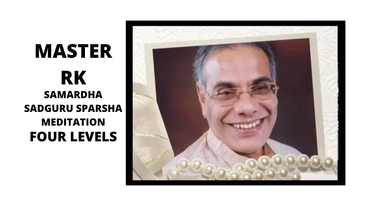 MASTER RK - SAMARDHA SADGURU SPARSHA MEDITATION - INTRODUCTION - FOUR ...