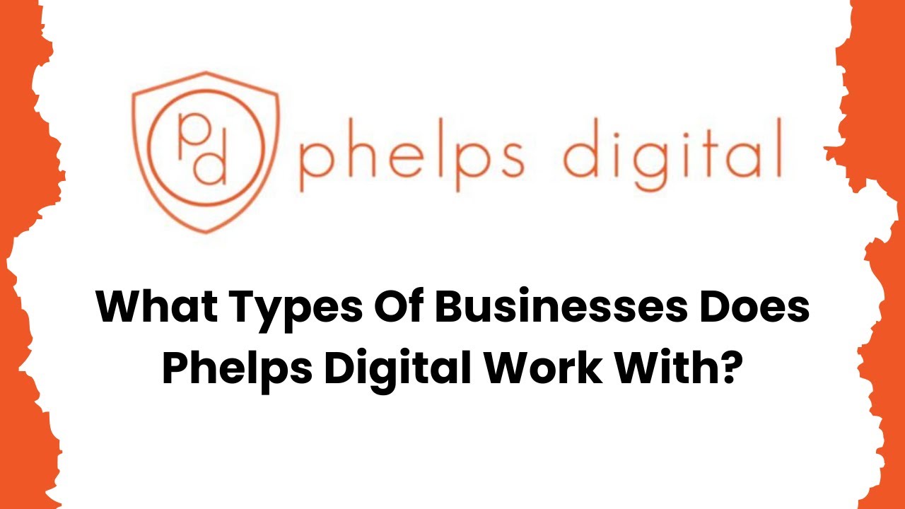 What Types of Businesses Does Phelps Digital Work With? - YouTube