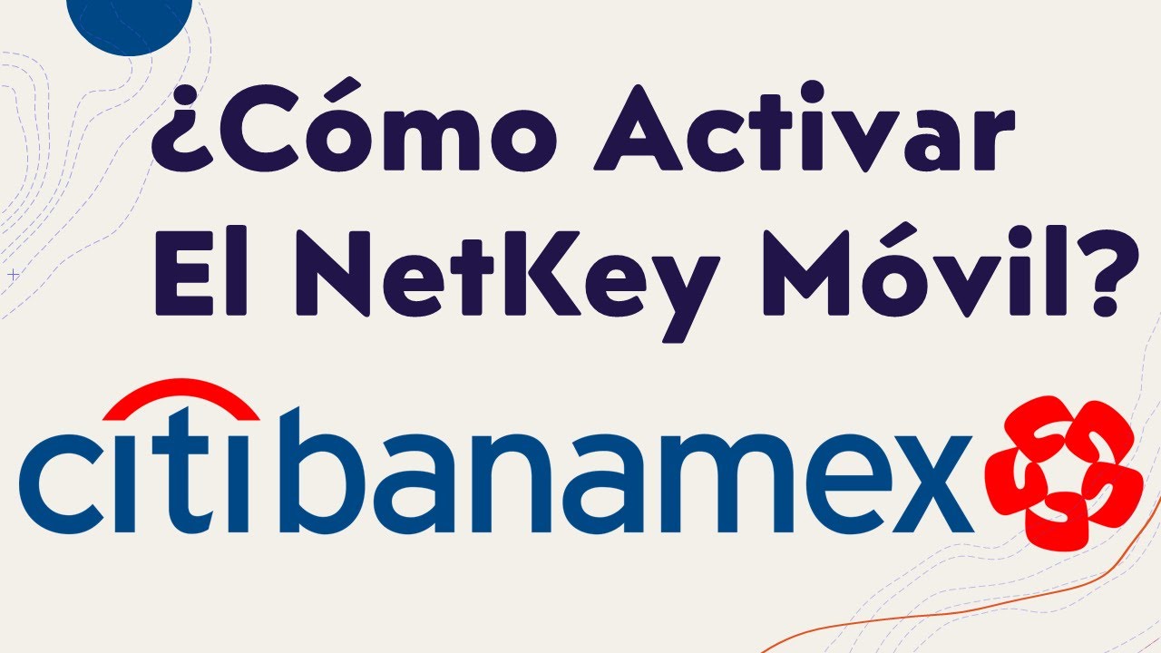 ¿Cómo Activar El NetKey Móvil Desde La App De Citibanamex? - Accionar ...