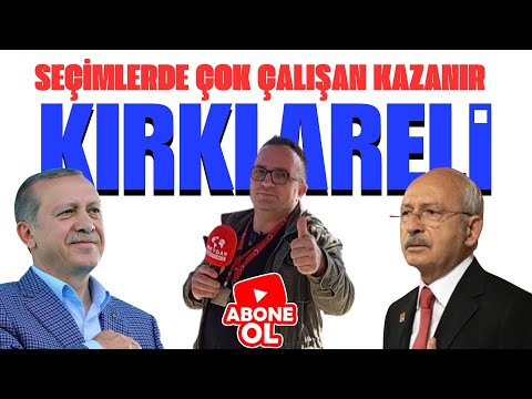 KIRKLARELİ'NDE SEÇİMİ ÇOK ÇALIŞAN KAZANIR...