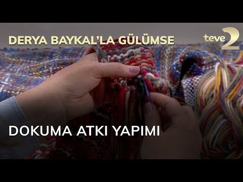 Derya Baykal'la Gülümse: Dokuma Atkı Yapımı