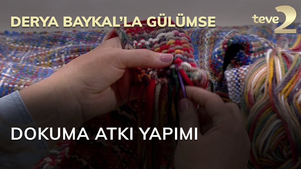 Derya Baykal'la Gülümse: Dokuma Atkı Yapımı - YouTube